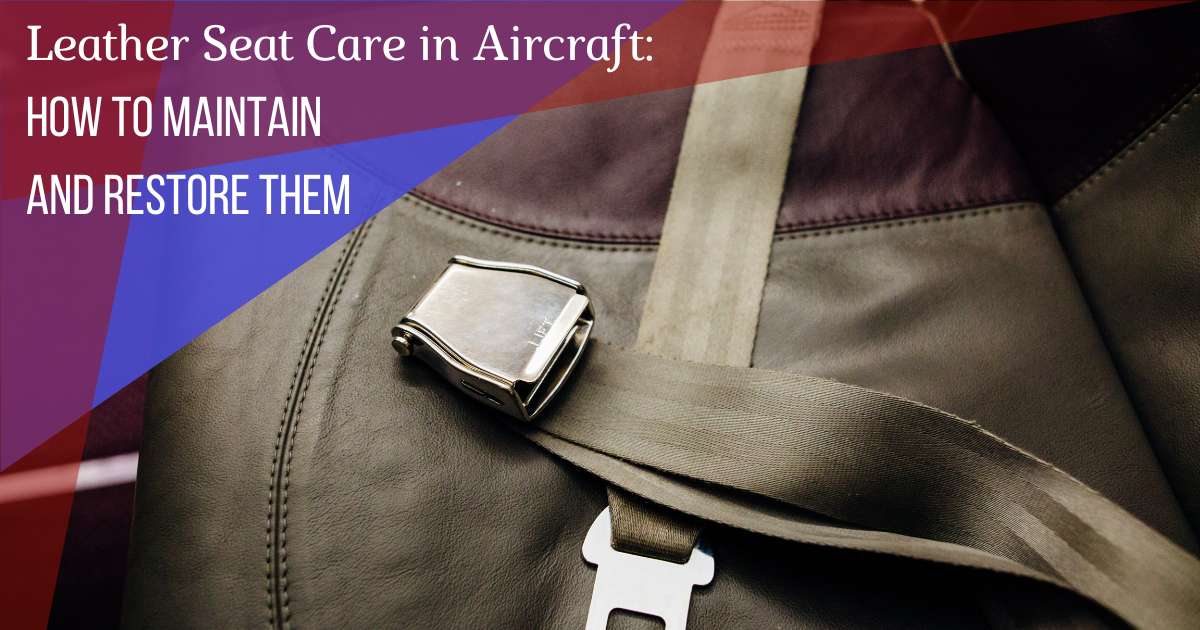 Leather Seat Care in Aircraft: How to Maintain and Restore Them ...